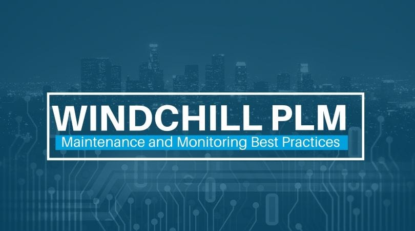 PLM Windchill Software Maintenance and Monitoring Best Practices