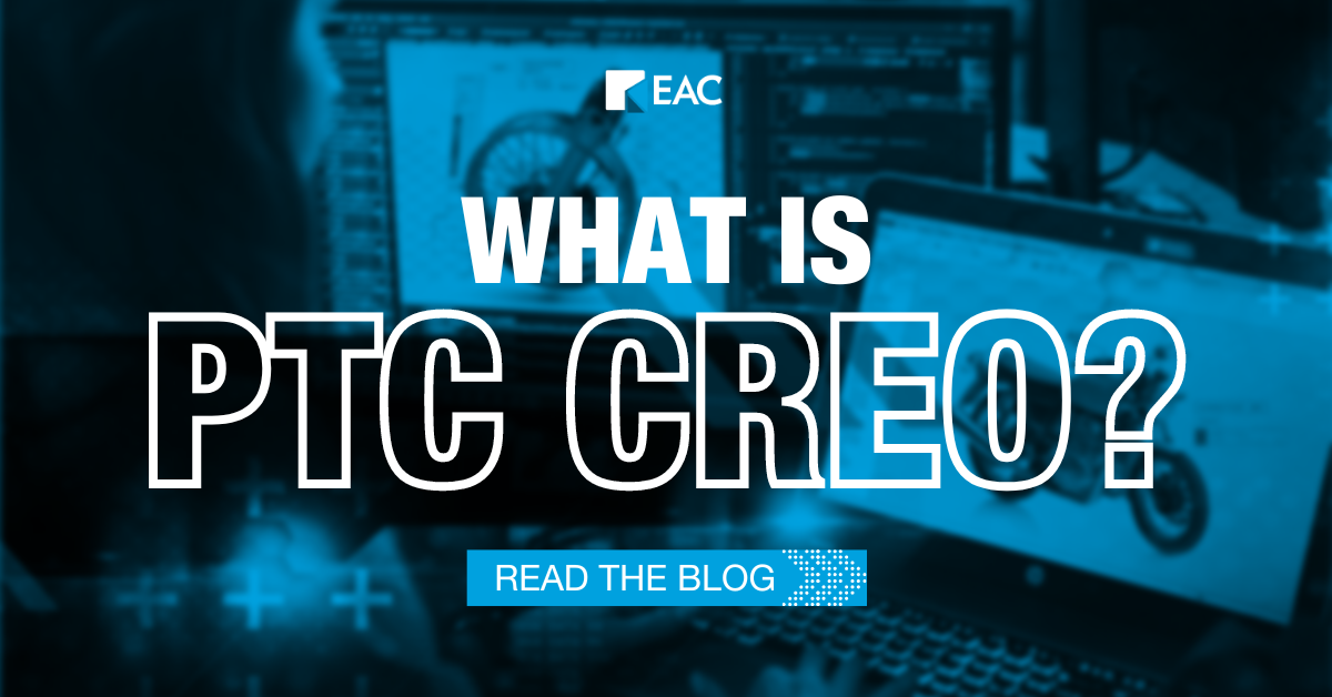 What is PTC Creo? - EAC Product Development Solutions
