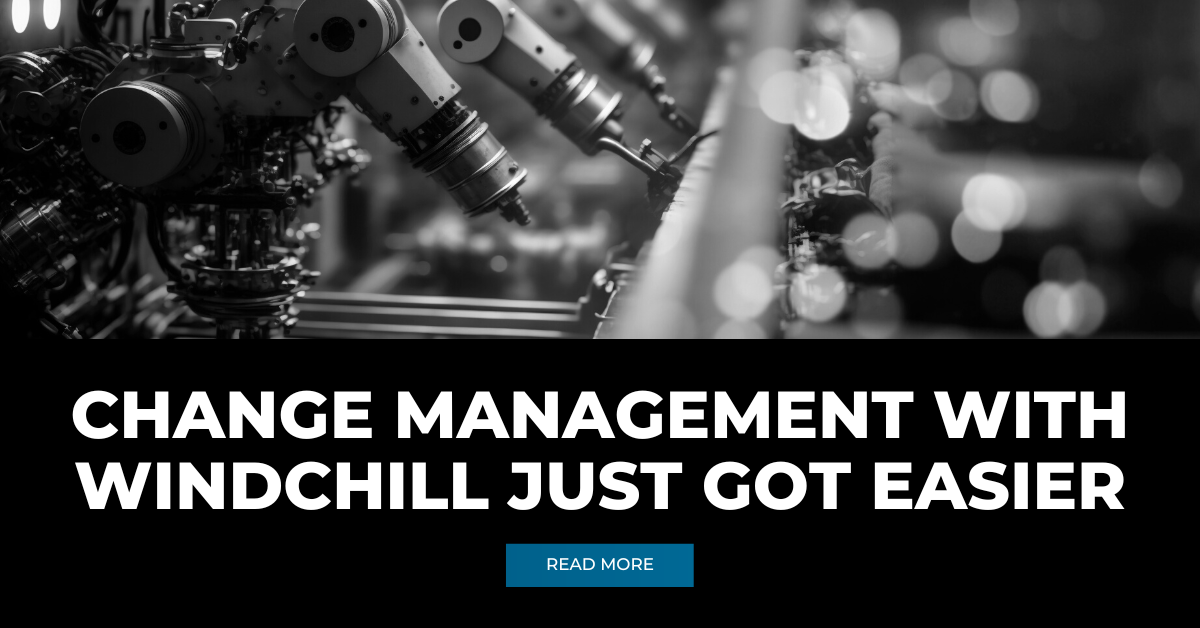 Change Management with Windchill Just Got Easier - EAC Change Management with Windchill Just Got Easier - EAC