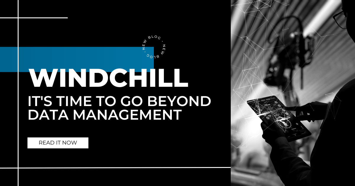 Windchill – It’s Time to Go Beyond Just Data Management