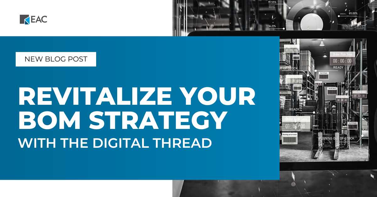 Revitalize Your BOM Strategy with The Digital Thread - EAC Product Development Solutions